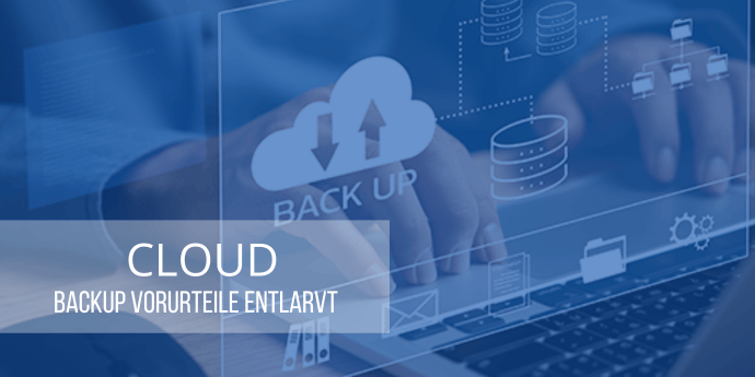 Vorurteile über Cloud Backup entkräftet